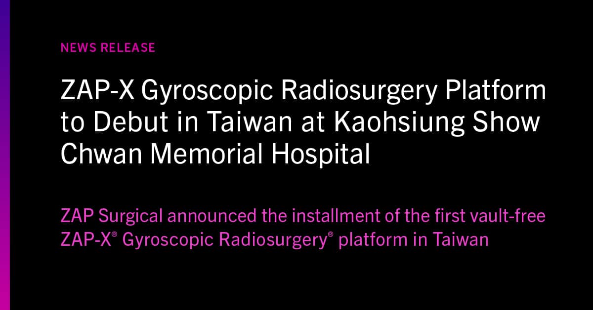 ZAP-X Gyroscopic Radiosurgery Platform to Debut in Taiwan